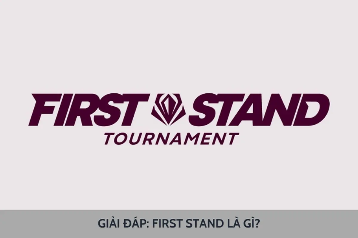 First Stand là gì? Tìm hiểu tất tần tật những thông tin về FST