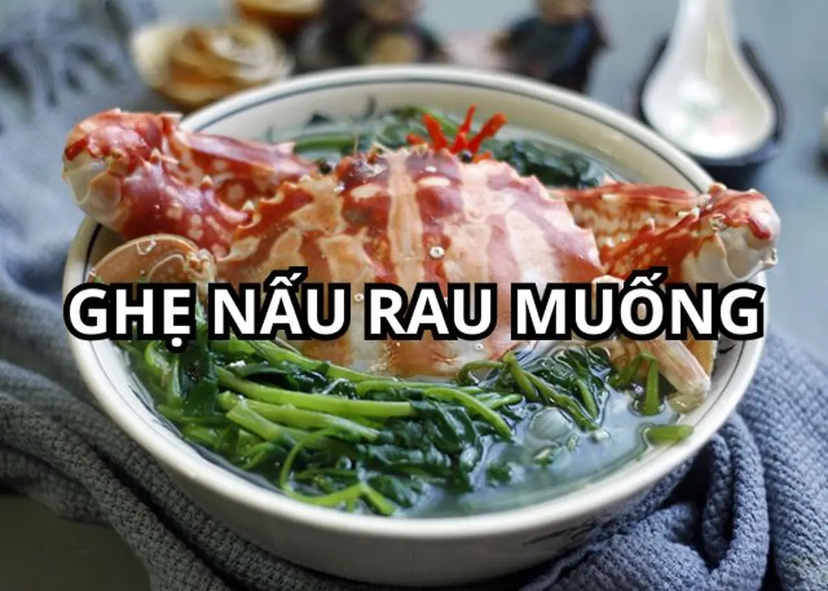 Cách làm món canh ghẹ nấu rau muống thanh mát, đậm đà chuẩn vị