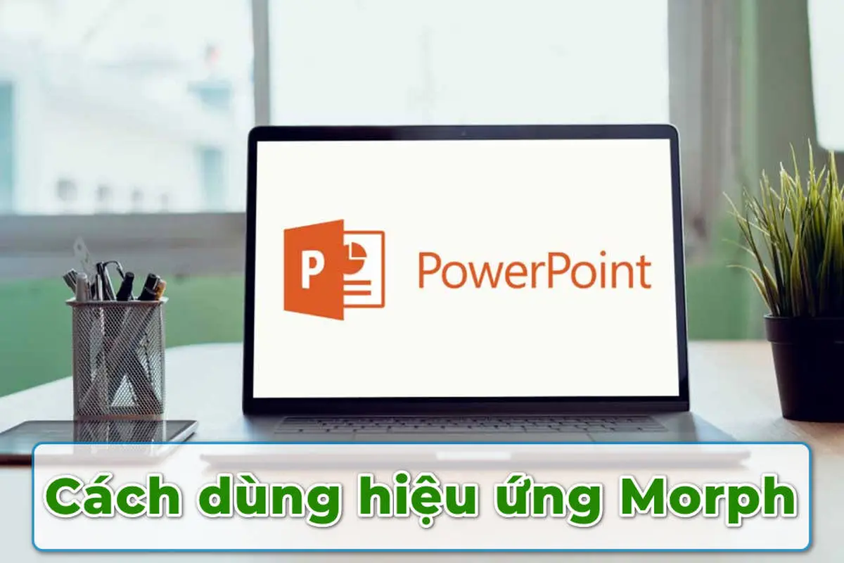 Cách dùng hiệu ứng Morph trong PowerPoint 2016 để tạo slide chuyên nghiệp