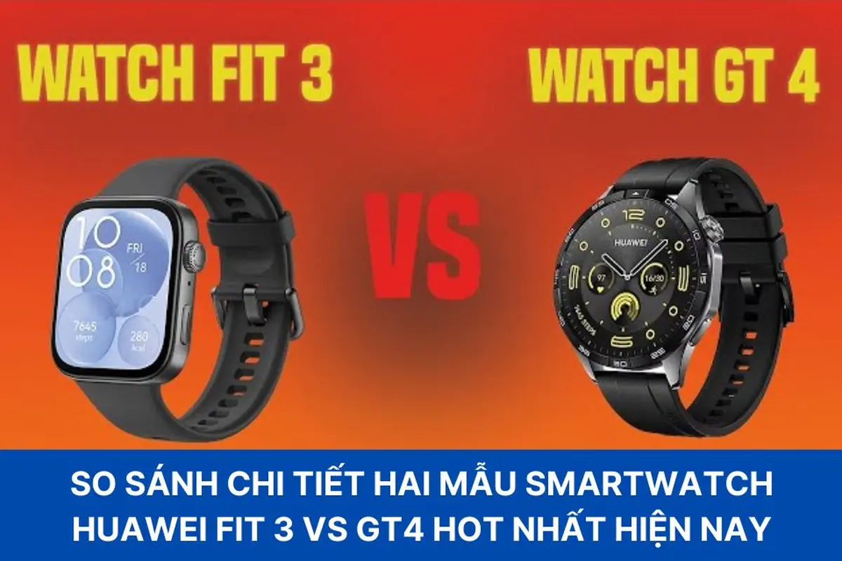 So sánh smartwatch Huawei Fit 3 vs GT4 hot nhất hiện nay