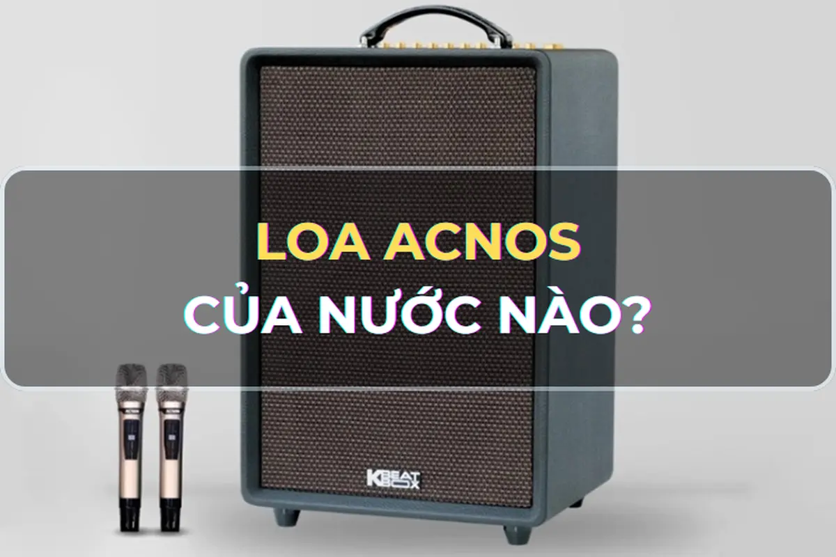 Loa Acnos của nước nào? Tất tần tật thông tin về thương hiệu loa Acnos ...