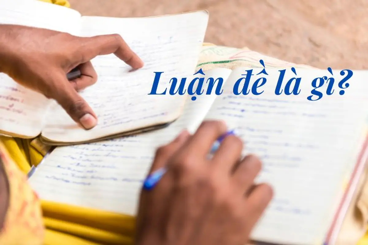 Luận đề là gì? Cách nhận biết luận đề trong bài văn nghị luận?