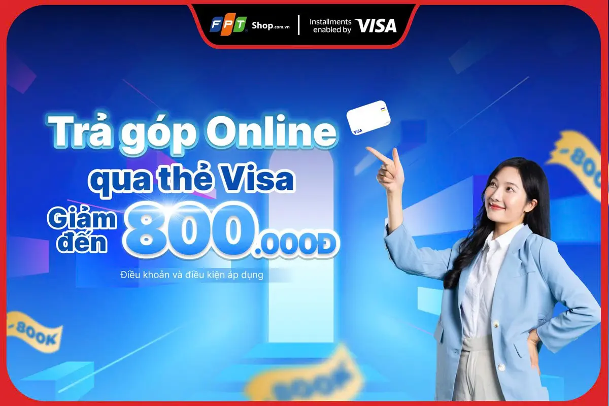 Giảm đến 800.000Đ khi thanh toán áp dụng giải pháp trả góp của Visa (VIS)