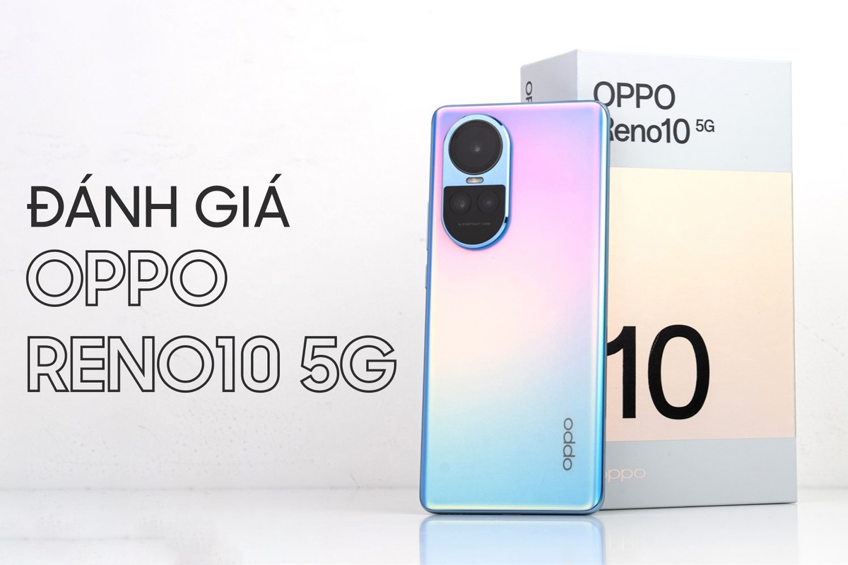 Review chi tiết OPPO Reno10 5G: Hiệu năng mượt, ảnh chụp sắc nét