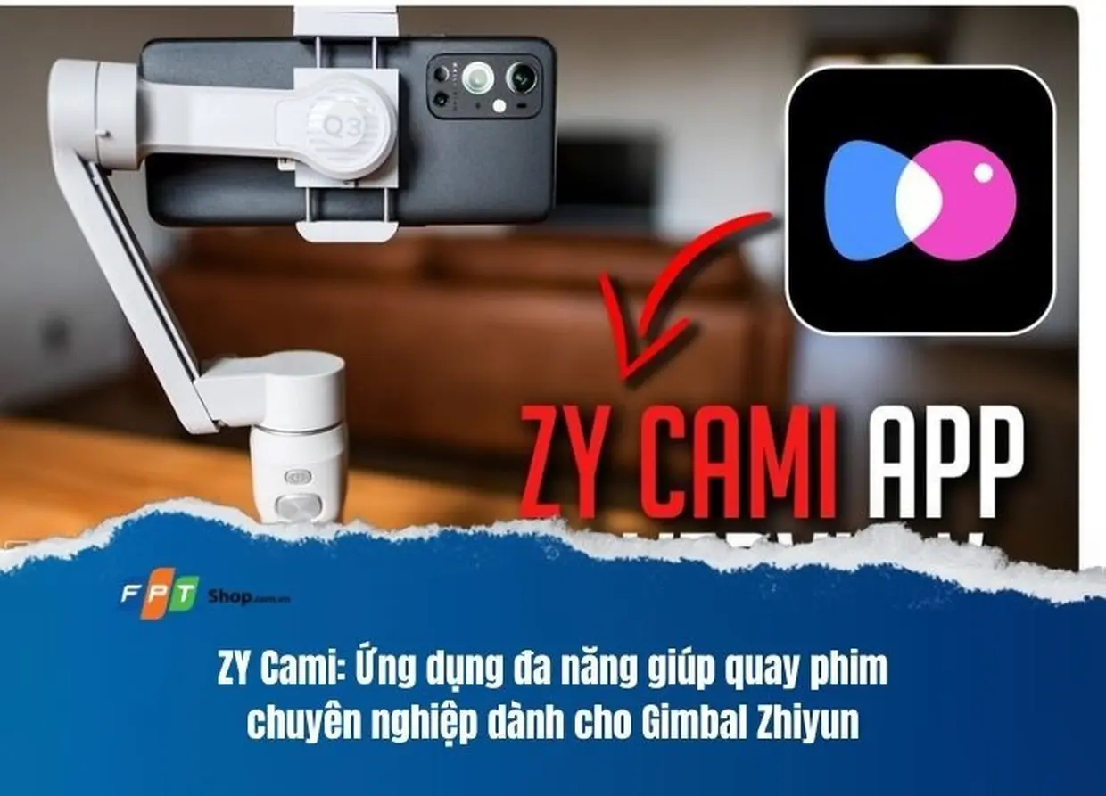 ZY Cami: Ứng dụng đa năng giúp quay phim siêu chuyên nghiệp