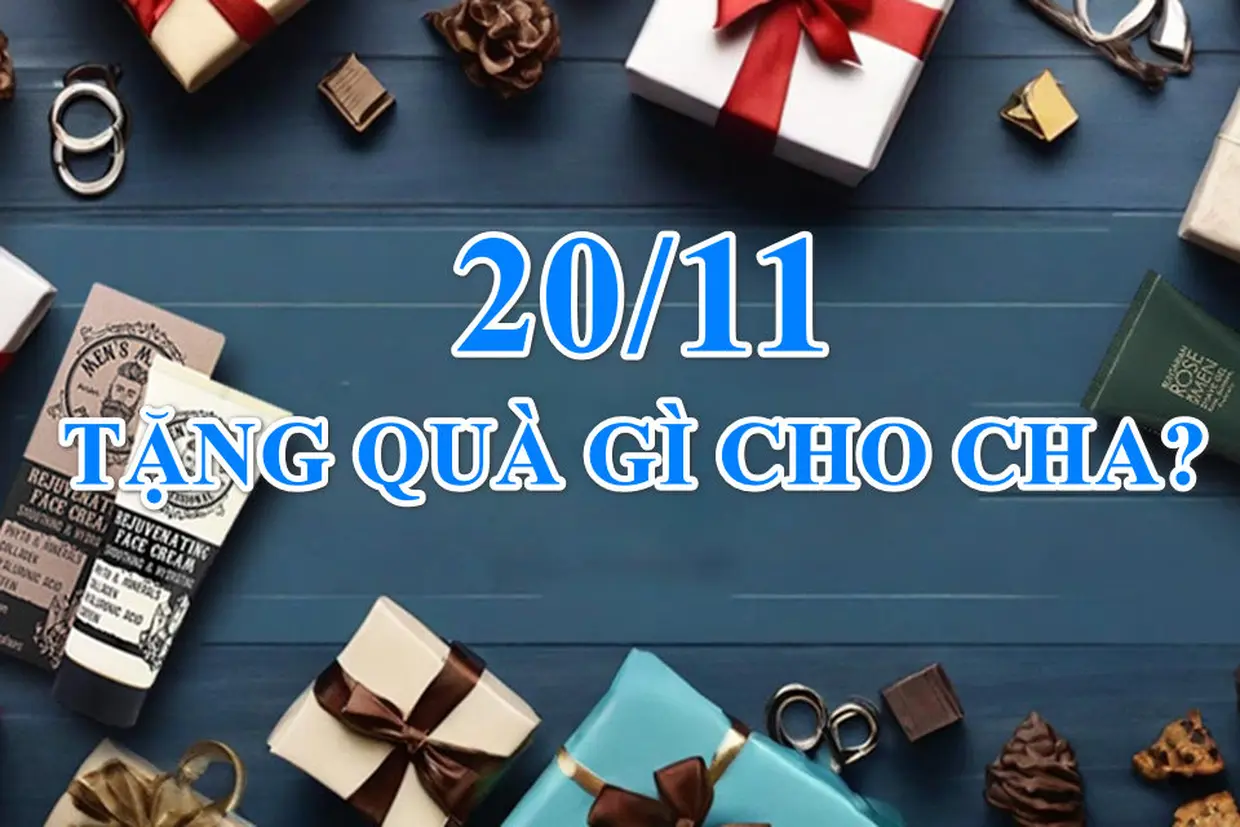 20/11 tặng gì cho cha? Những món quà ý nghĩa để tri ân cha yêu dấu
