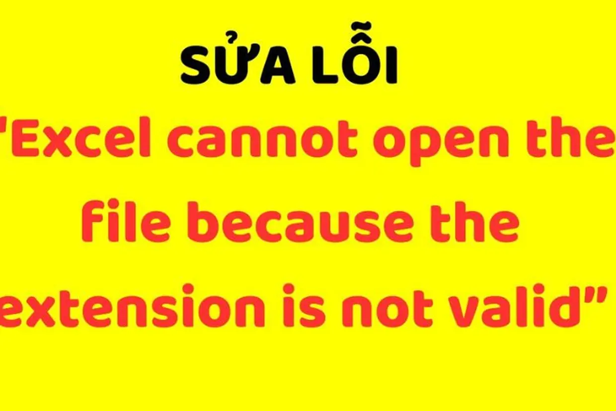 3 cách sửa lỗi “Excel Cannot Open The File Because The File Format Or ...