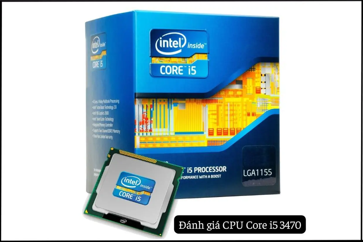 Đánh giá CPU Core i5 3470: Sức mạnh thực tế và những điều cần biết