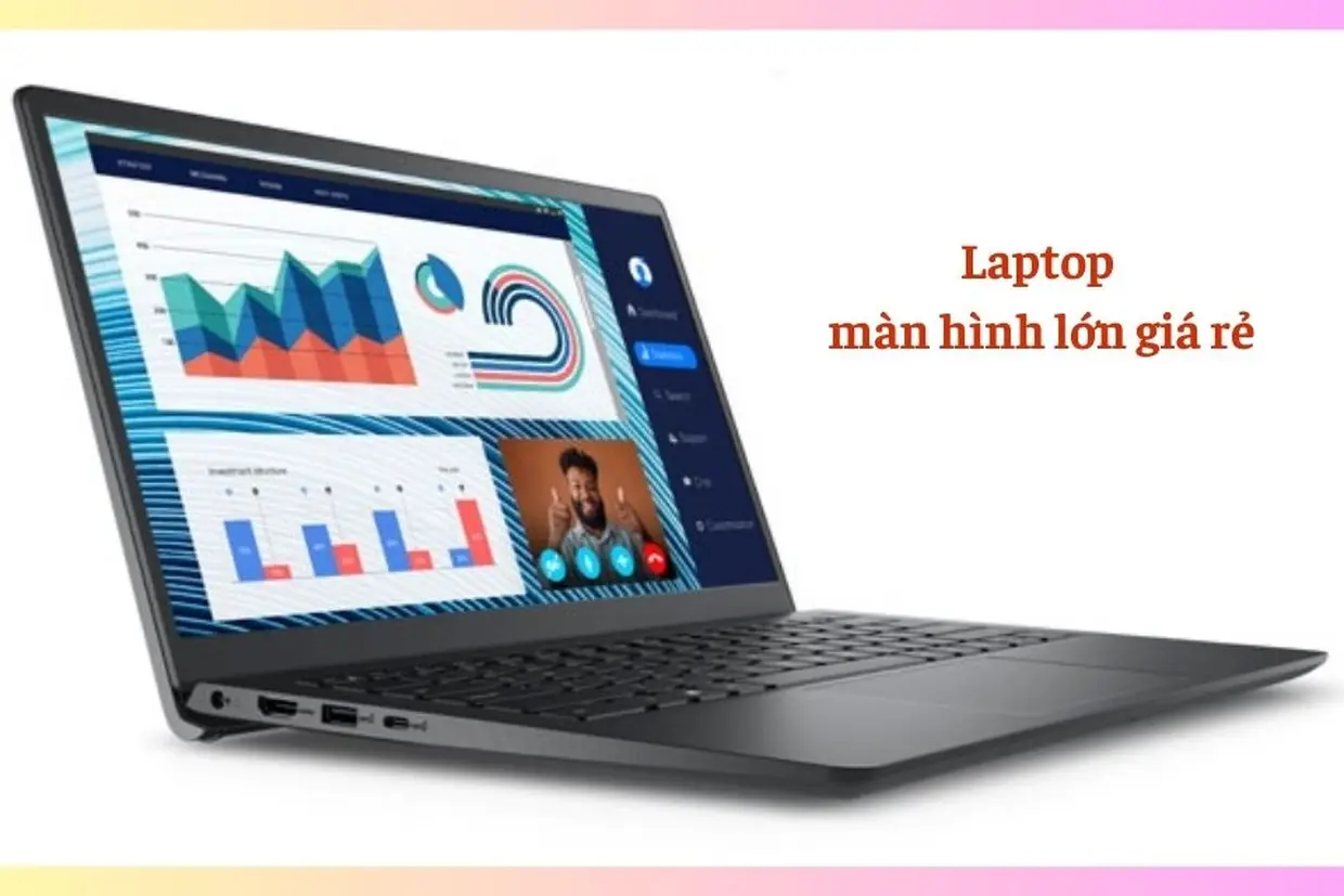 Laptop màn hình lớn giá rẻ cho sinh viên và nhân viên văn phòng