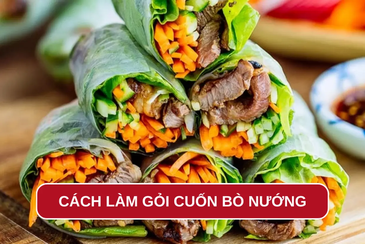 Mách bạn cách làm gỏi cuốn bò nướng ngon miệng, thanh mát
