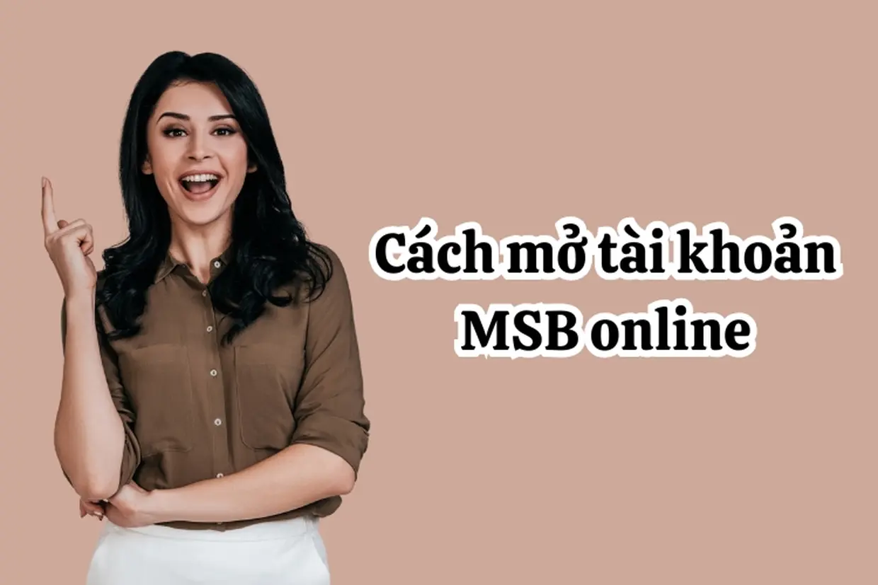 Hướng dẫn cách mở tài khoản MSB online nhanh và chính xác