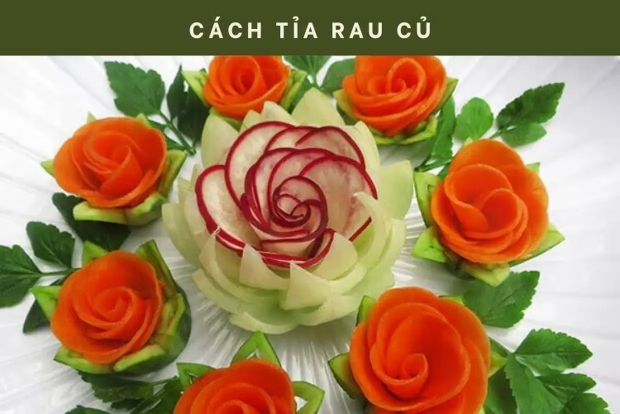 Cách tỉa rau củ đẹp để trang trí món ăn vừa ngon, vừa hấp dẫn