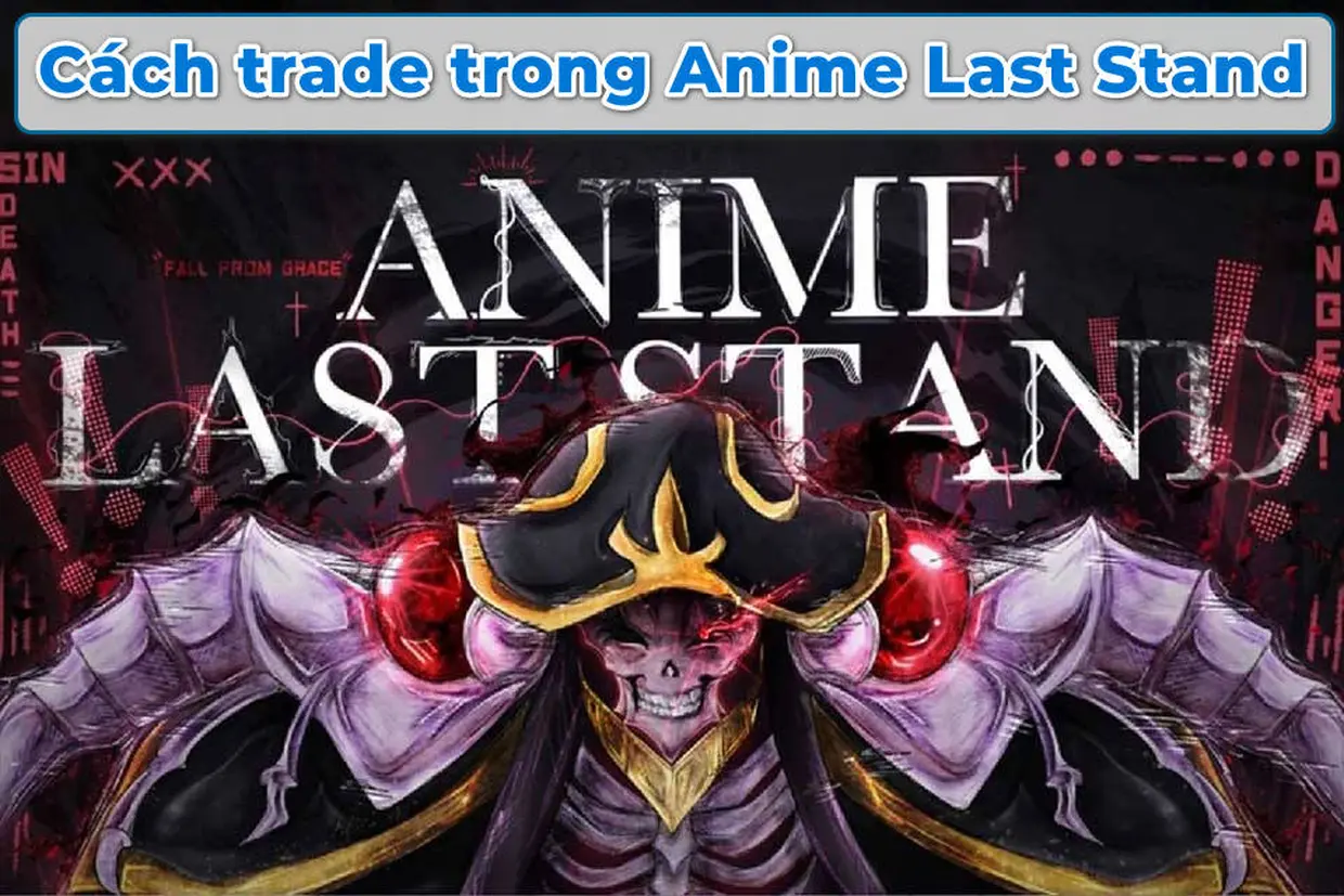 Cách trade trong Anime Last Stand để bạn có thể sở hữu unit xịn sò
