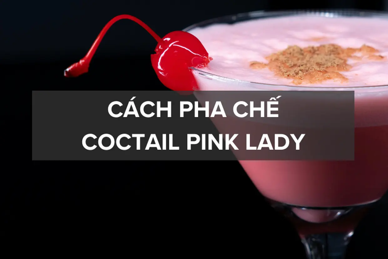 Cocktail Pink Lady: Cách pha chế và những biến tấu hấp dẫn