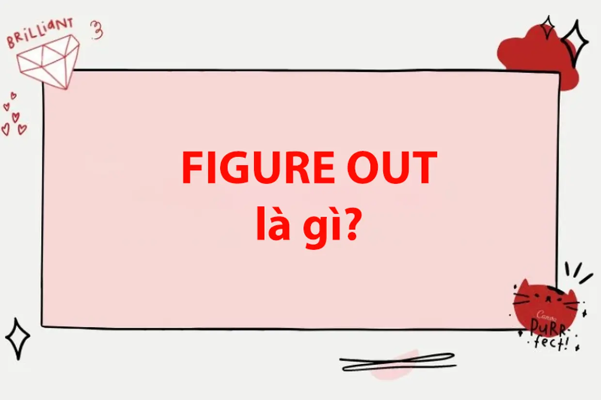 Figure out là gì? Cách dùng chi tiết và phân biệt với find out, work out