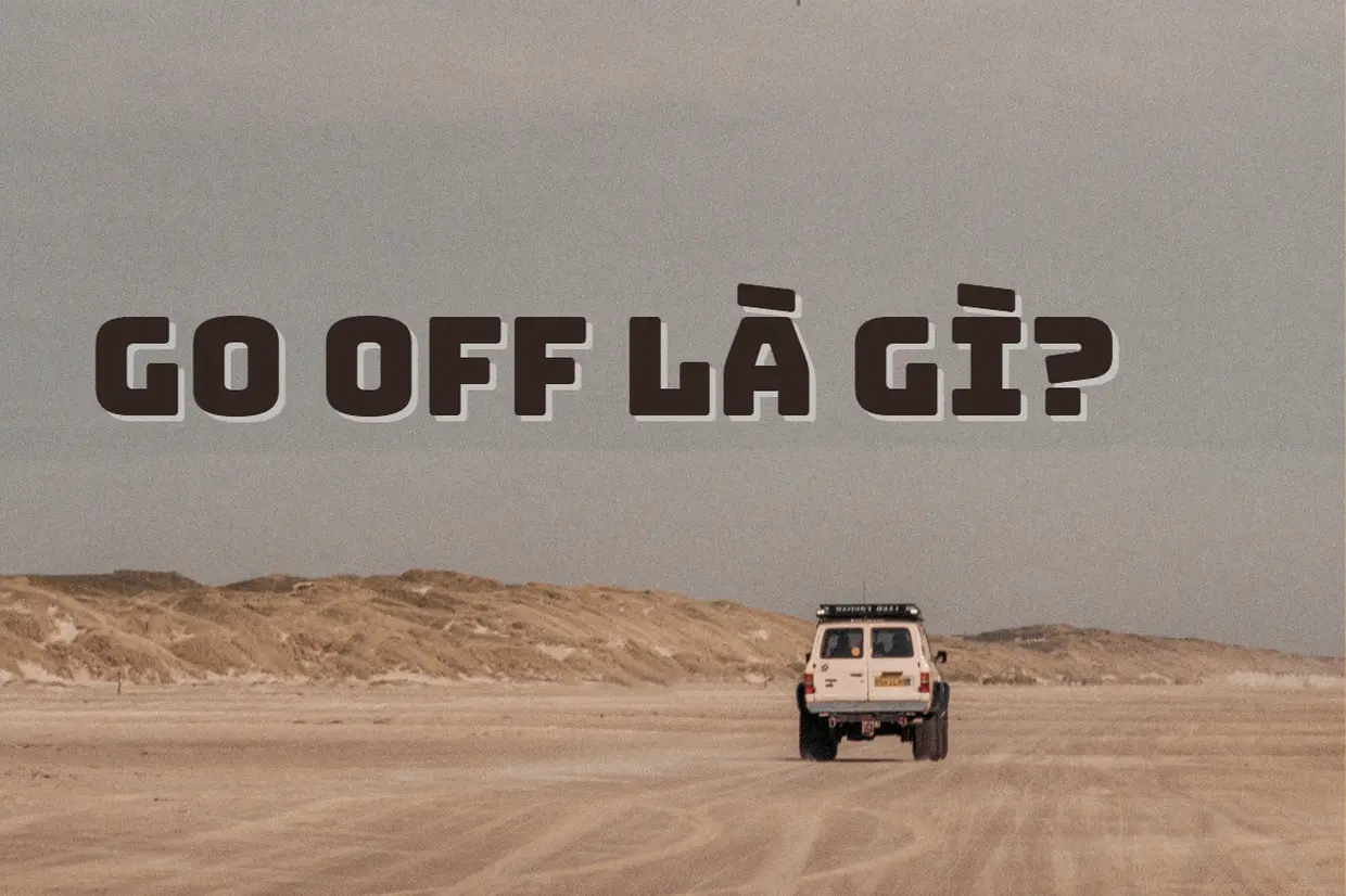 Go off là gì? Cách phân biệt nghĩa và sử dụng go off cho người học ...