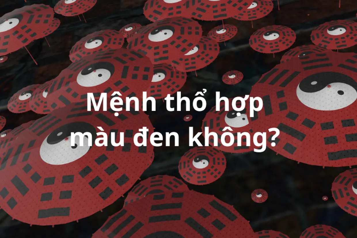 Mệnh Thổ hợp màu đen không? Những màu sắc tương hợp với mệnh thổ