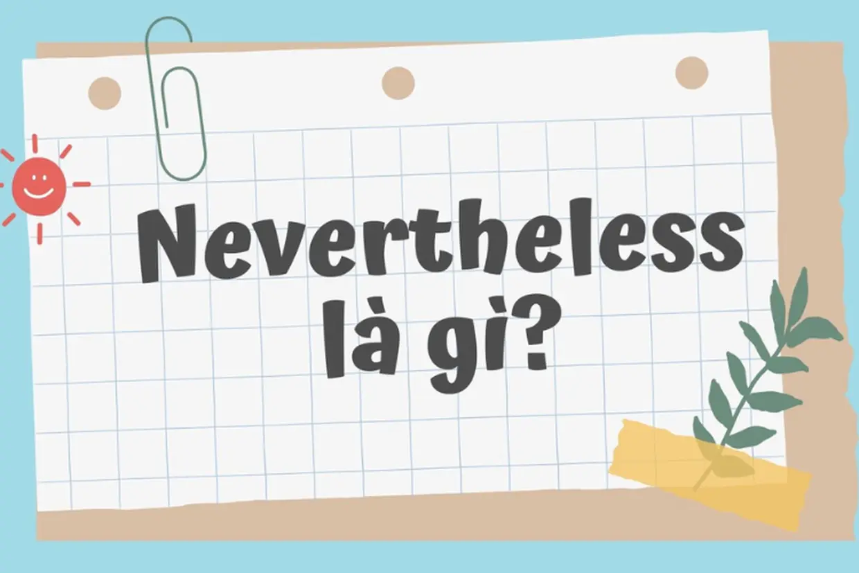 Nevertheless là gì? Cách dùng chi tiết và ví dụ minh họa dễ hiểu