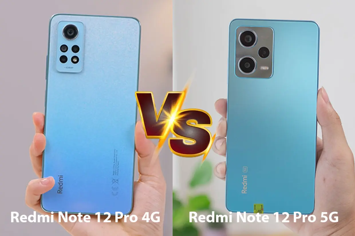 So sánh Redmi Note 12 Pro 4G và 5G: Nên chọn phiên bản nào?