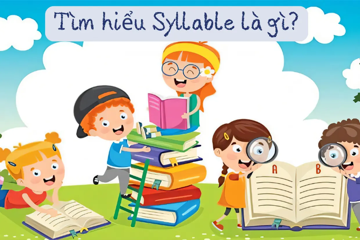 Syllable là gì trong tiếng Anh? Các loại âm tiết trong tiếng Anh