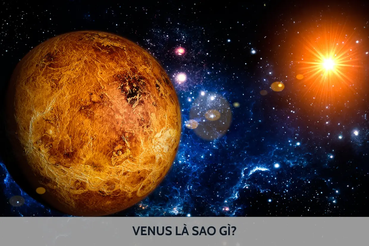 Venus là sao gì? Khám phá những đặc điểm và sự thật thú vị