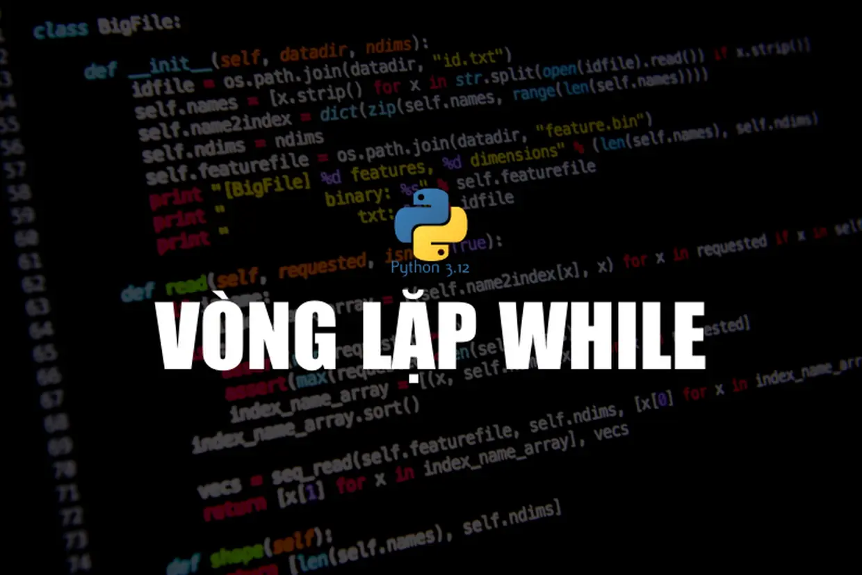 Vòng lặp while trong Python: Cách sử dụng và ví dụ minh họa