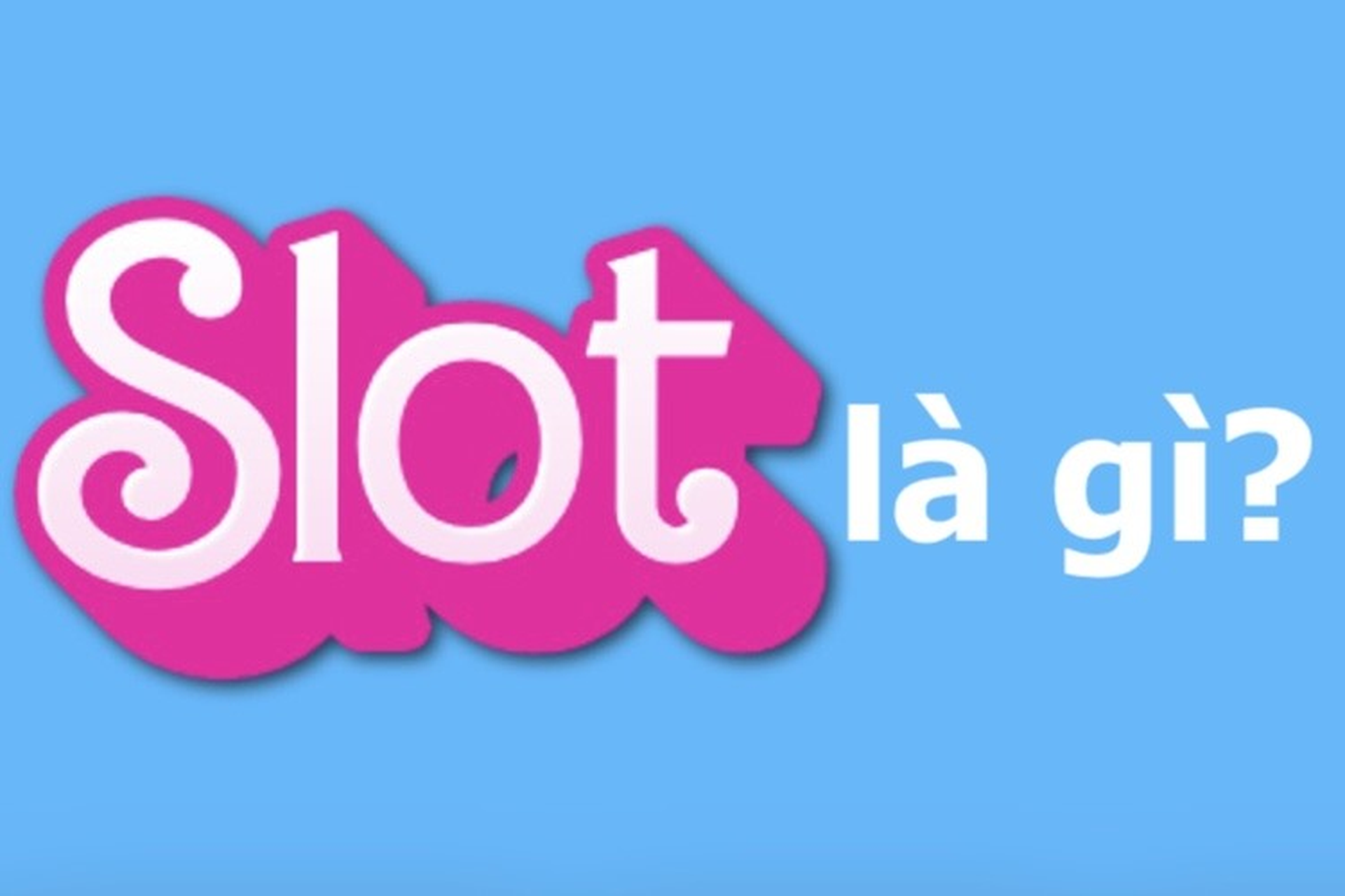 Slot là gì? Ý nghĩa của từ slot trong cách lĩnh vực khác nhau