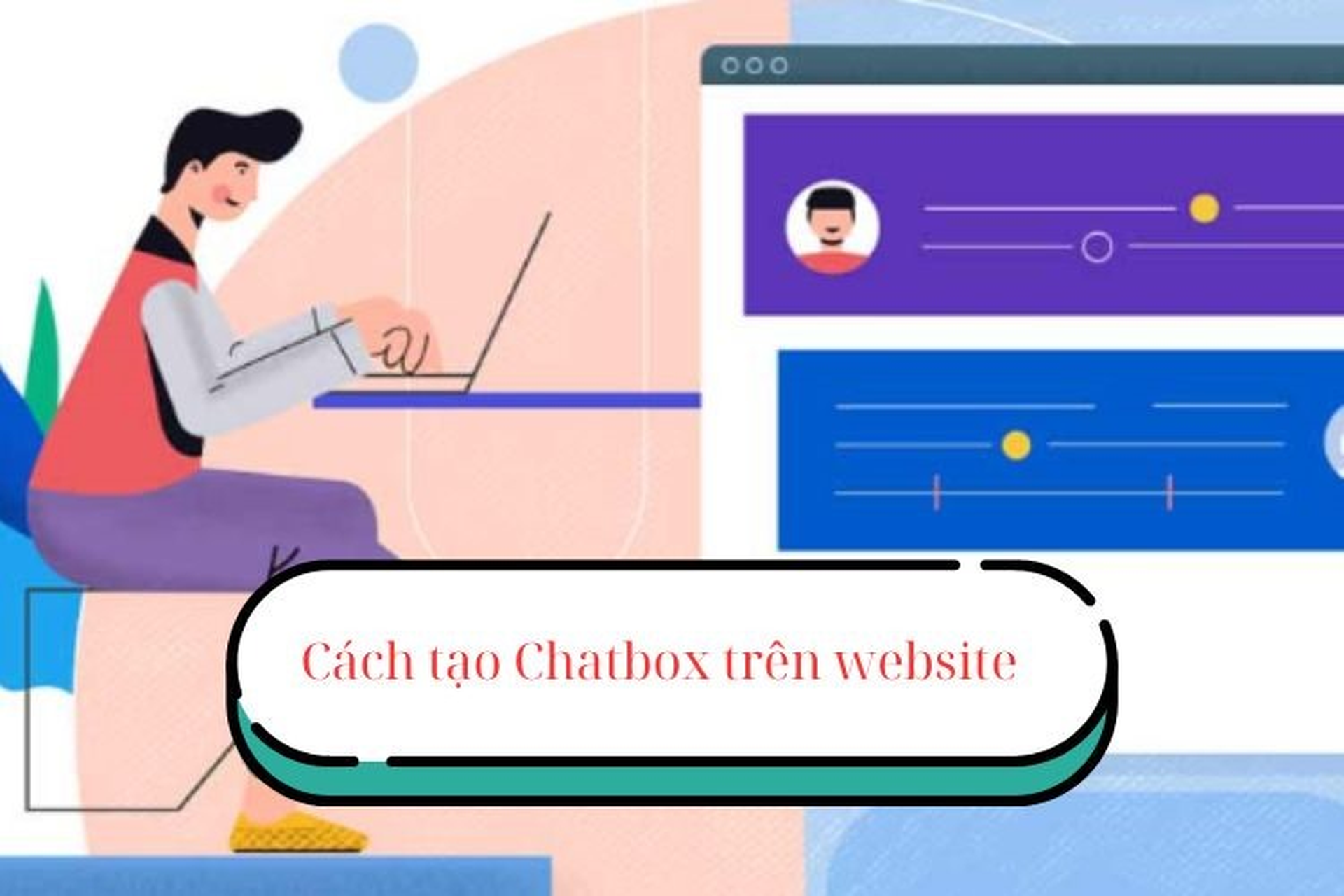 Bật mí cách tạo Chatbox trên website thu hút khách hàng hiệu quả!
