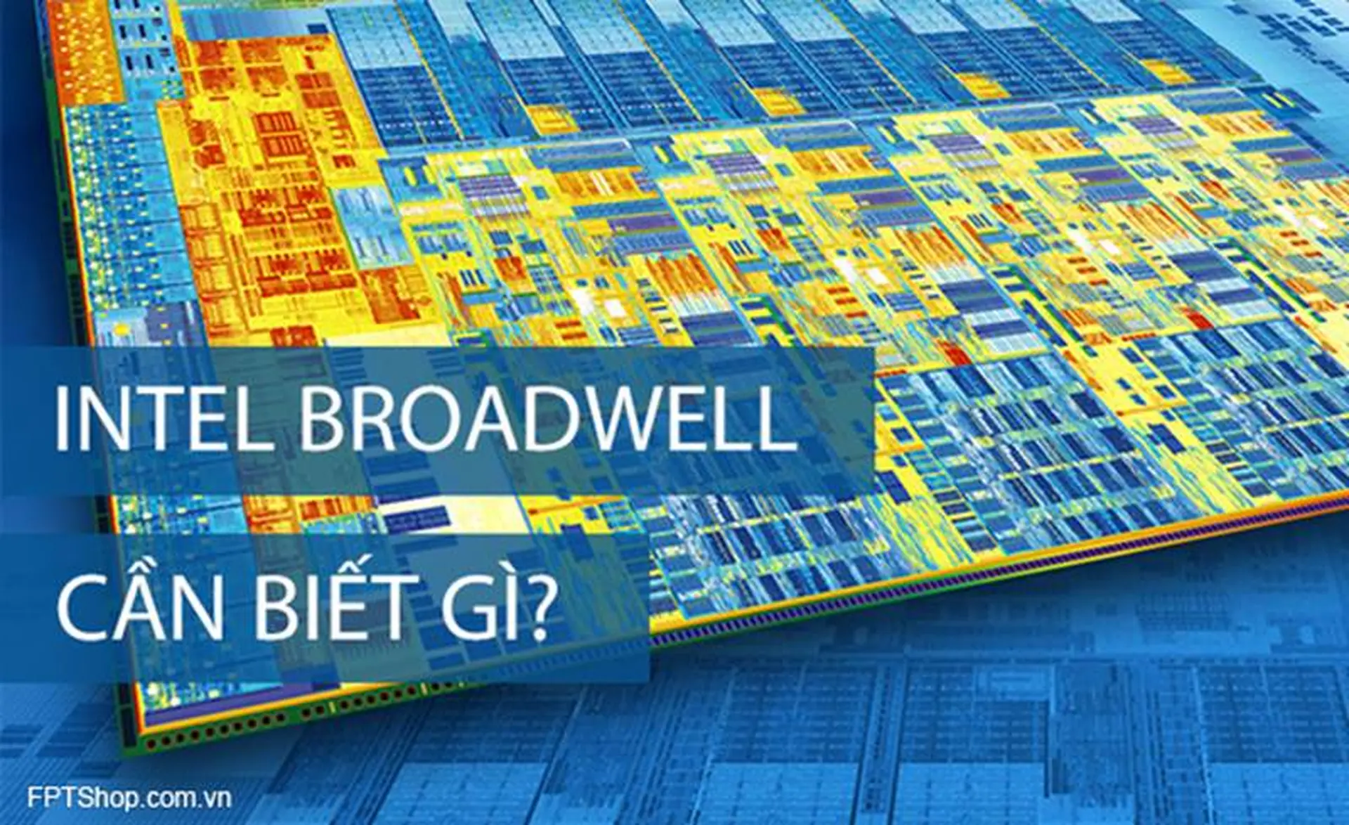 8 điều cần biết về Intel Core thế hệ 5 (Broadwell) (phần I)