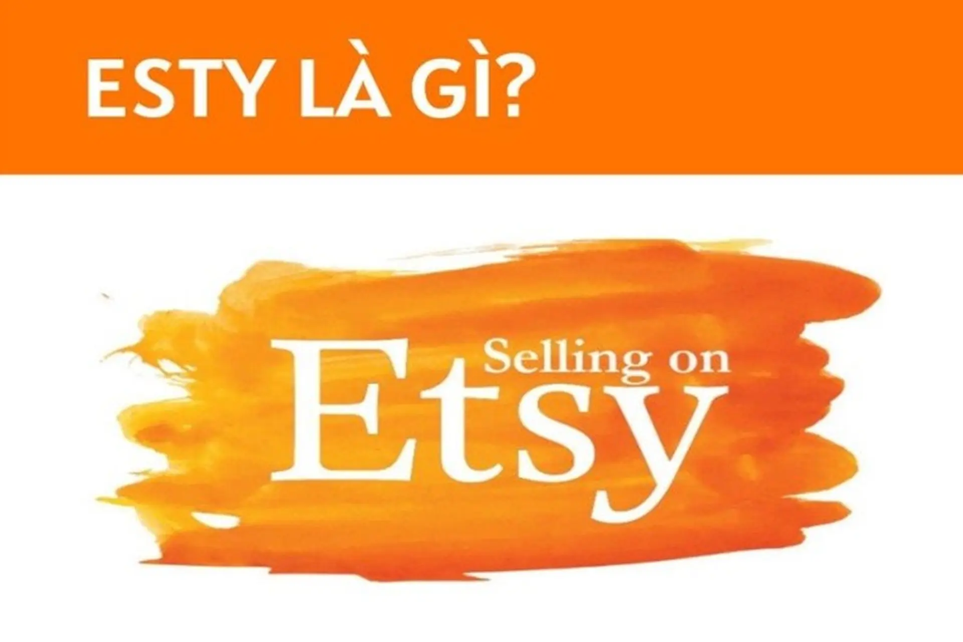 Etsy là gì? Bật mí 12 bí quyết bán hàng trên Etsy hiệu quả