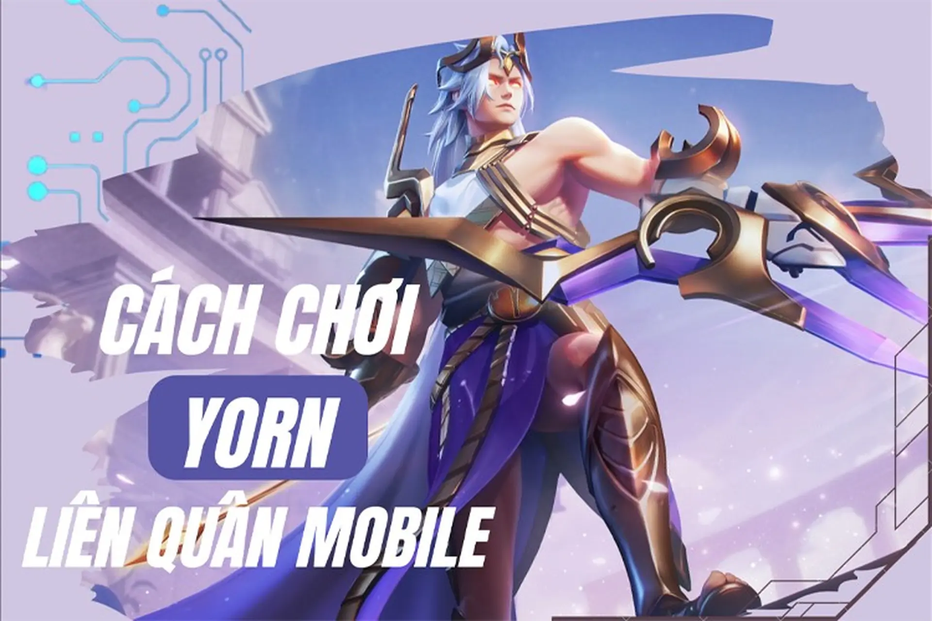 Cách chơi Yorn Liên Quân Mobile vô cùng hiệu quả