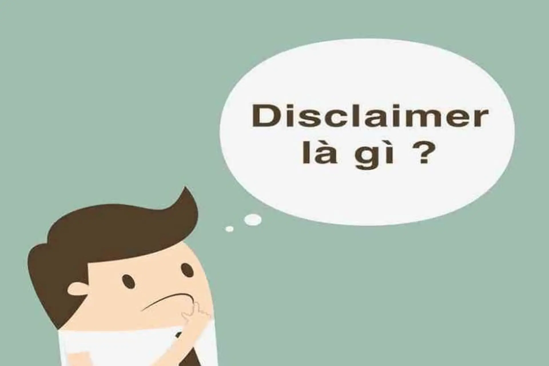 Disclaimer là gì? Hướng dẫn cách viết Disclaimer hoàn chỉnh