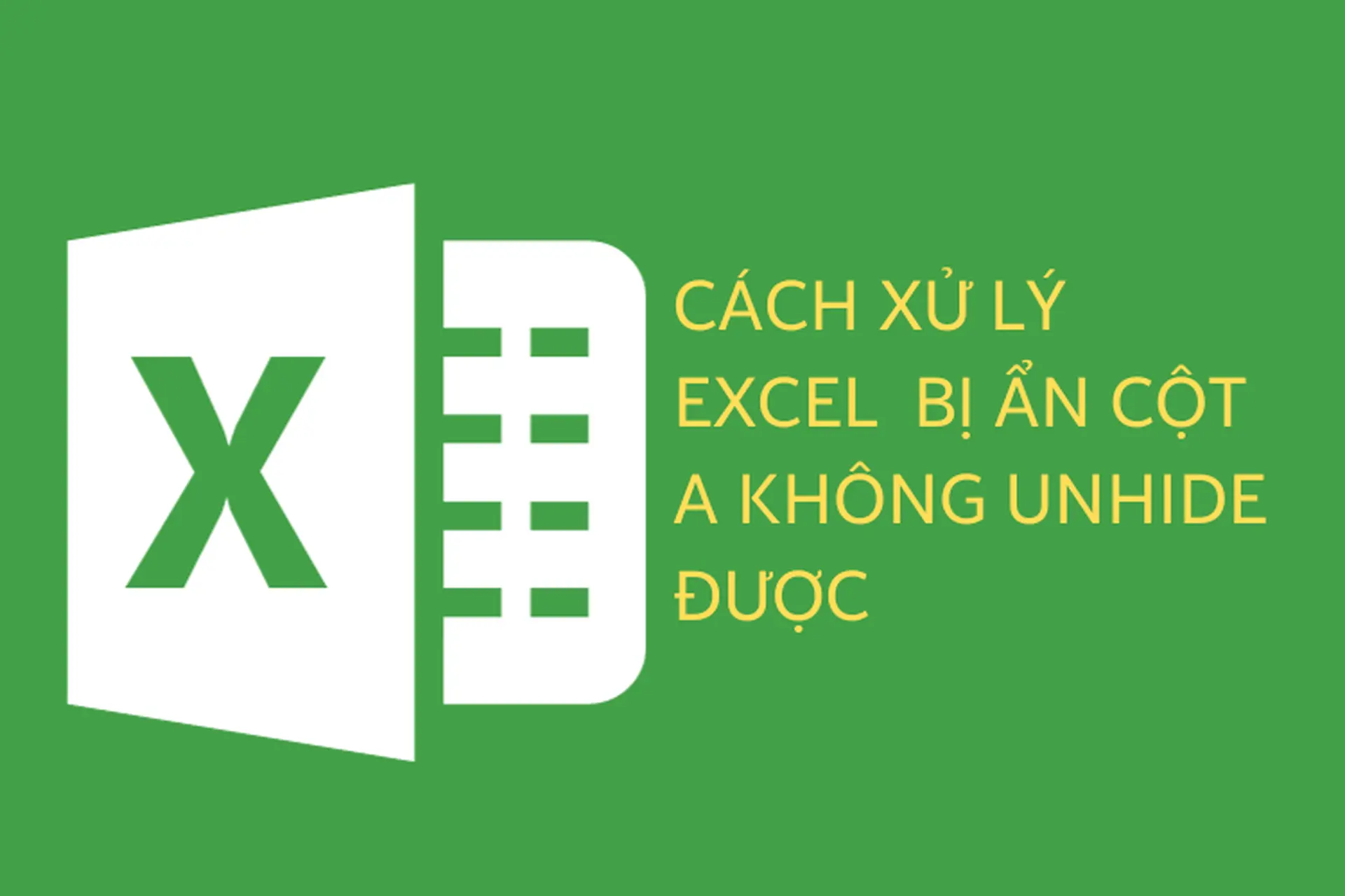 Cách xử lý Excel bị ẩn cột A không unhide được cực kỳ đơn giản