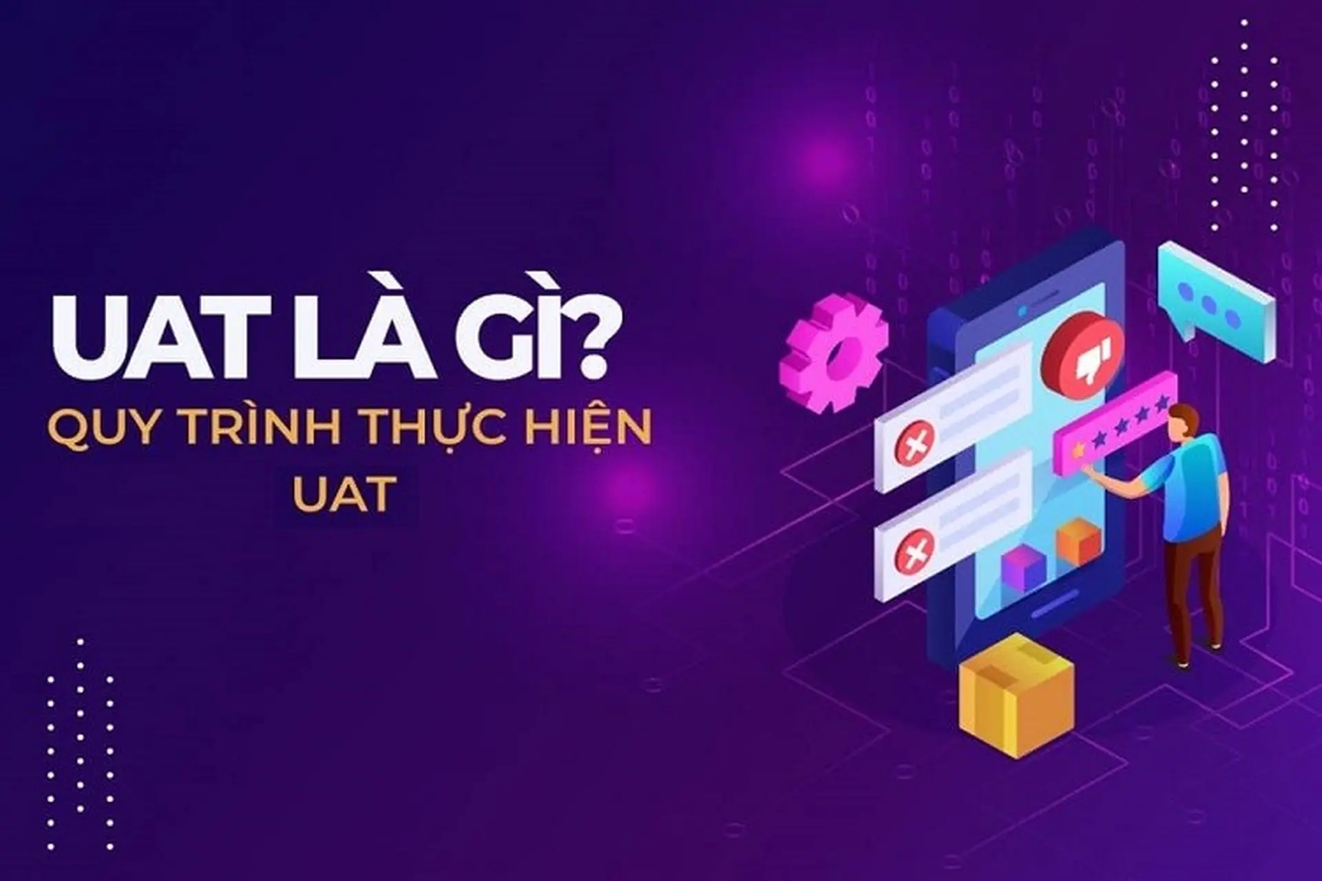 UAT là gì? Thông tin cần biết và các loại User Acceptance Testing