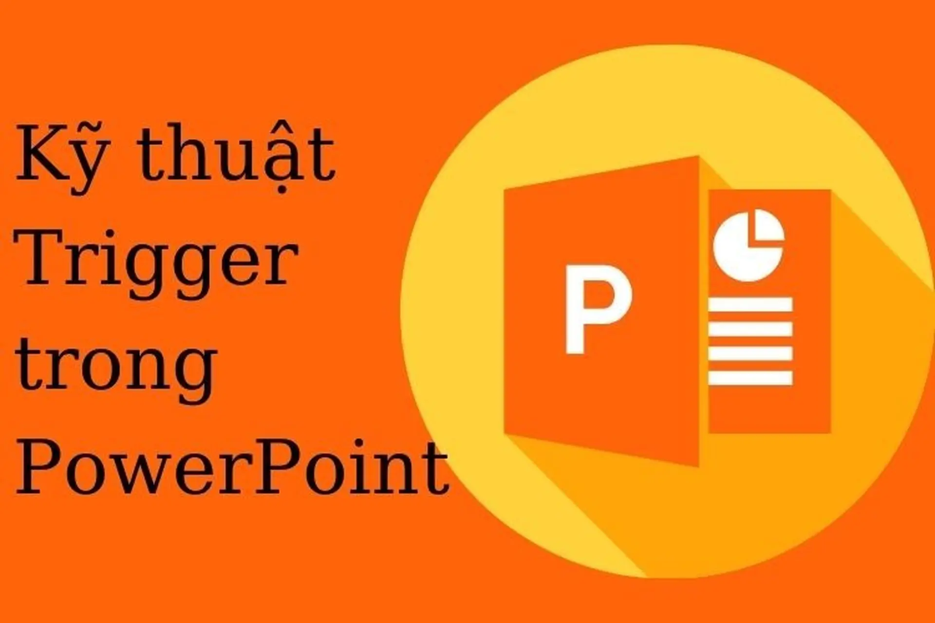 Trigger trong PowerPoint là gì? Cách sử dụng kỹ thuật Trigger