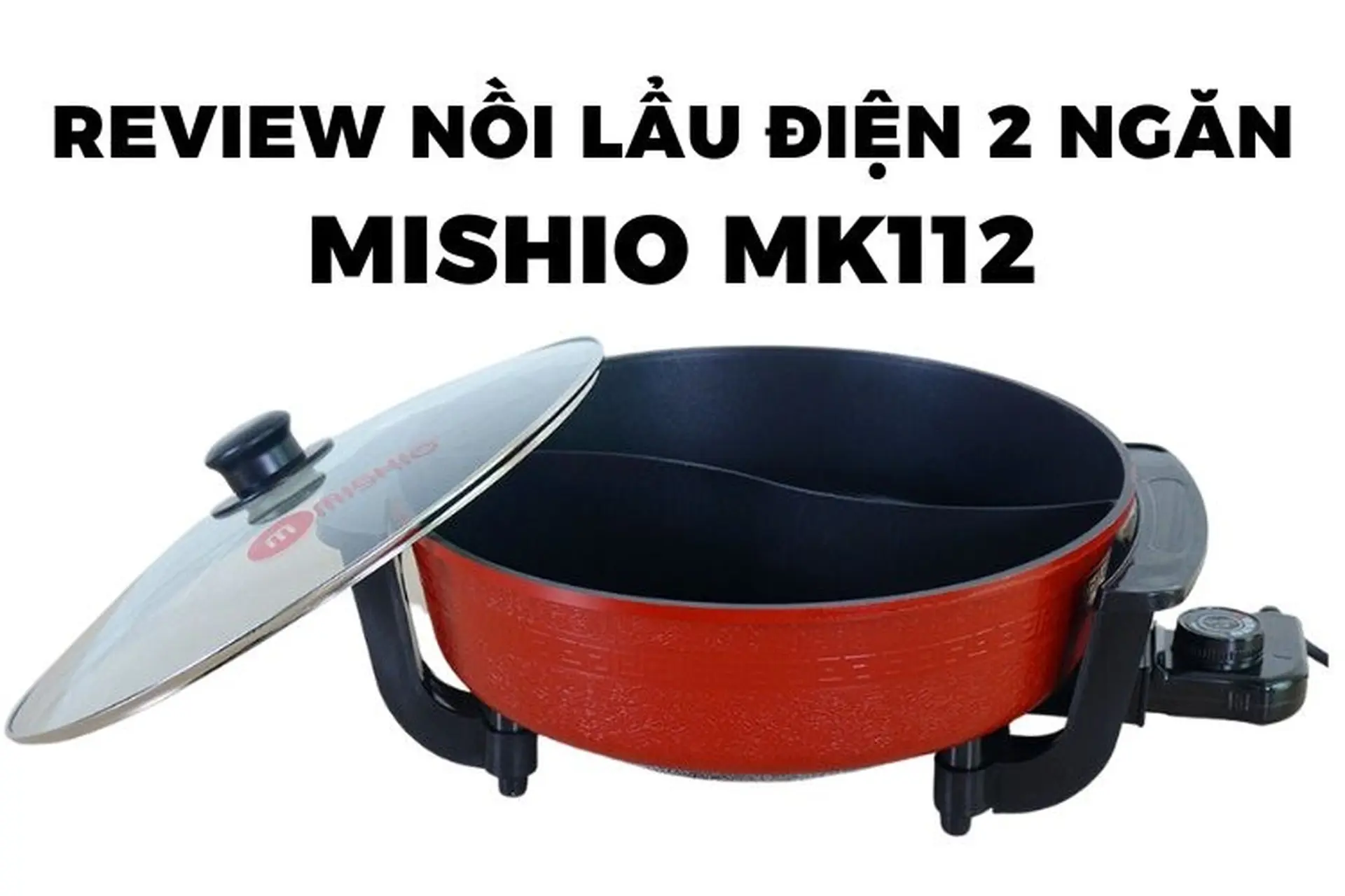 Review nồi lẩu điện 2 ngăn Mishio MK112 - 2 trong 1 tiện lợi