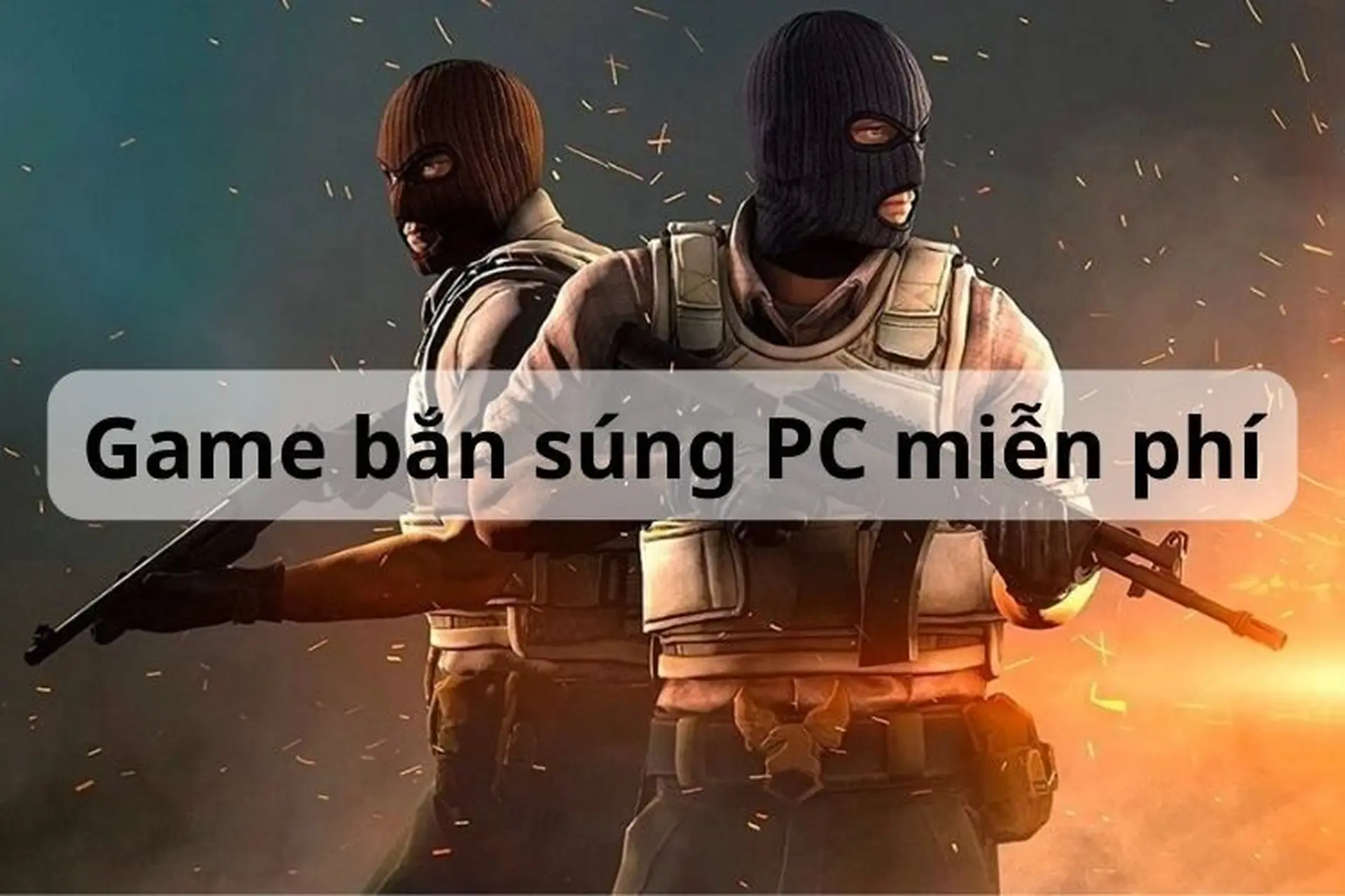 Top 11 game bắn súng PC miễn phí cực đỉnh cho game thủ