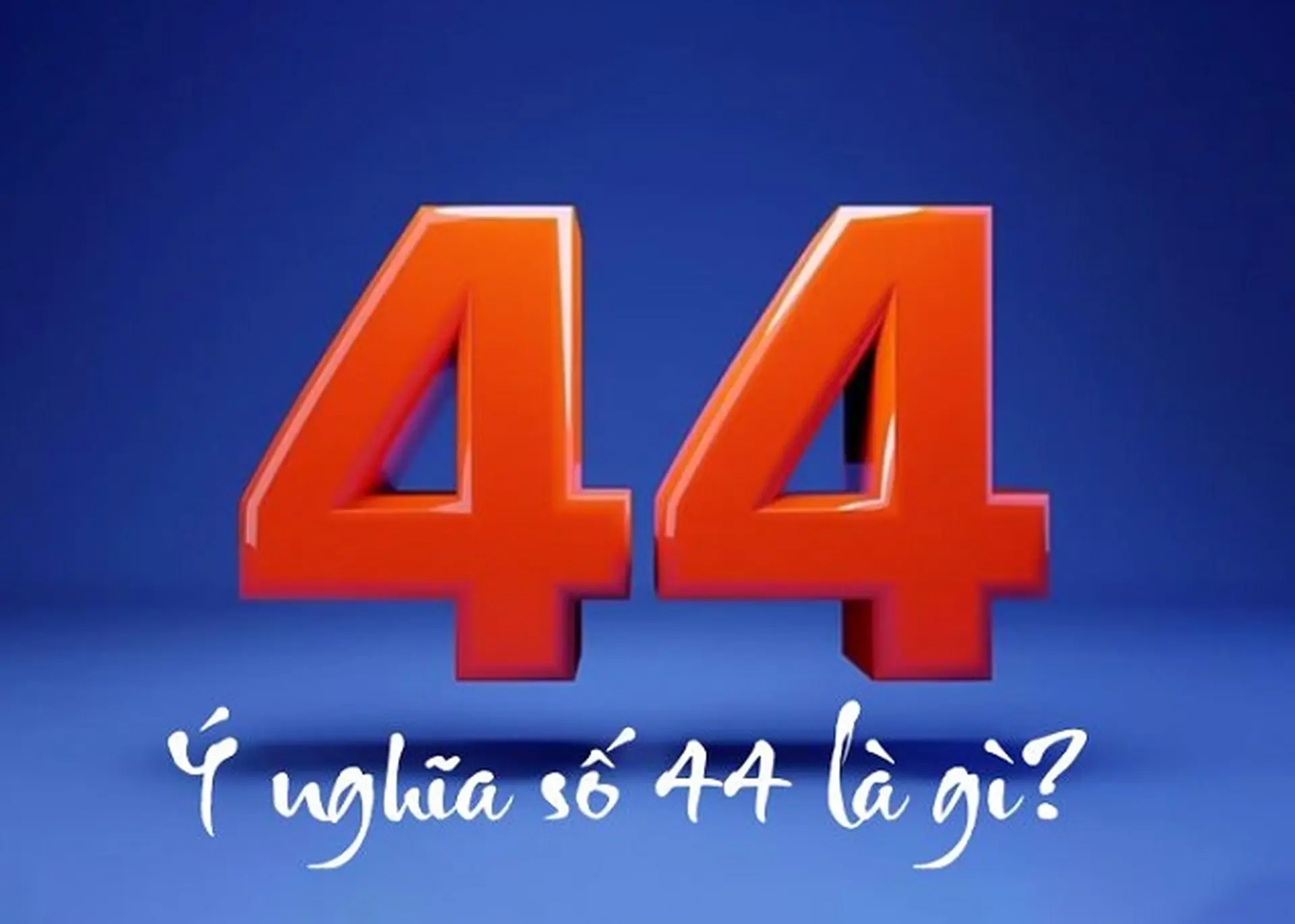 44 nghĩa là gì? Khám phá ý nghĩa số 44 trong phong thủy, tình yêu