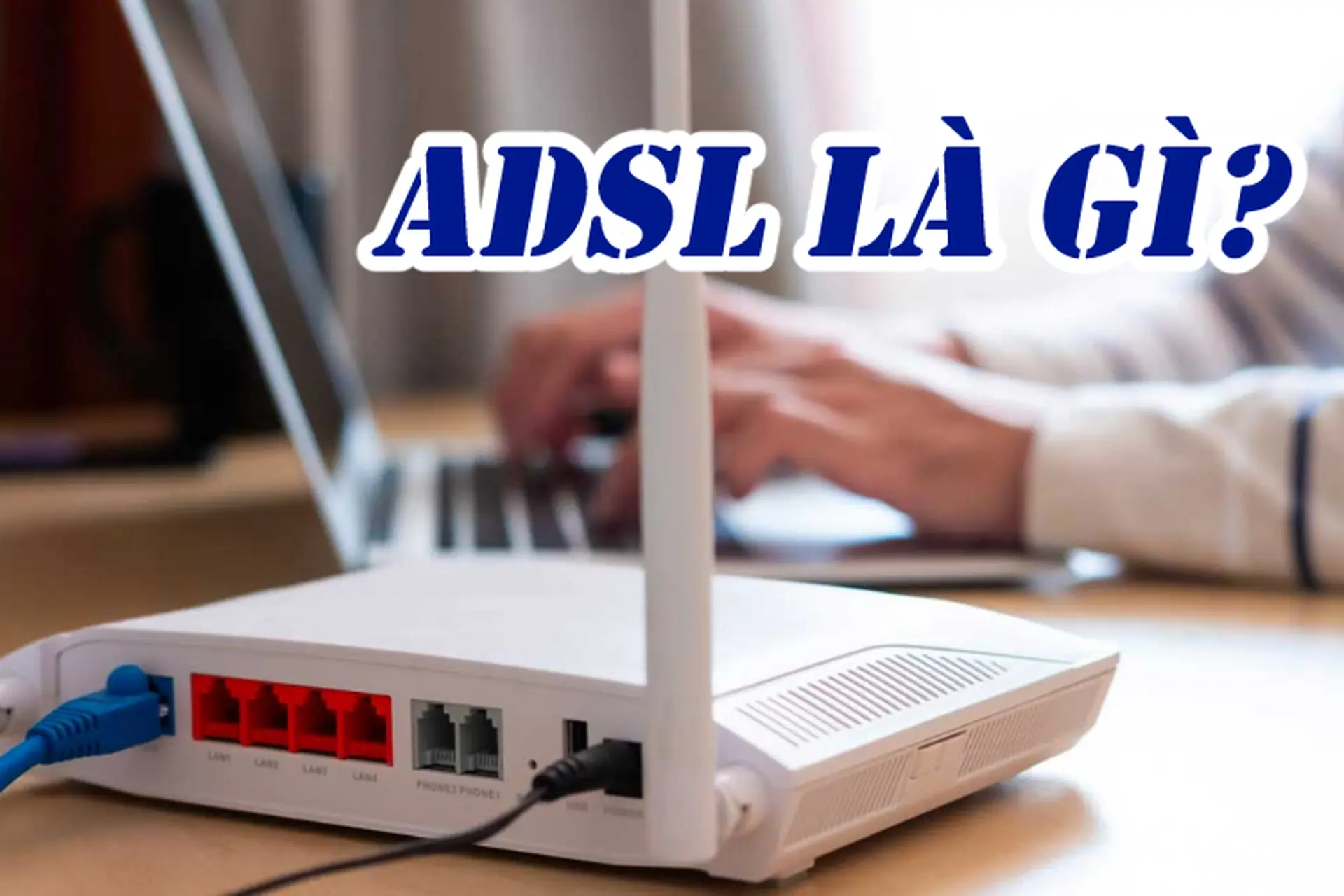 Tìm hiểu về ADSL, công nghệ đường truyền qua dây cáp
