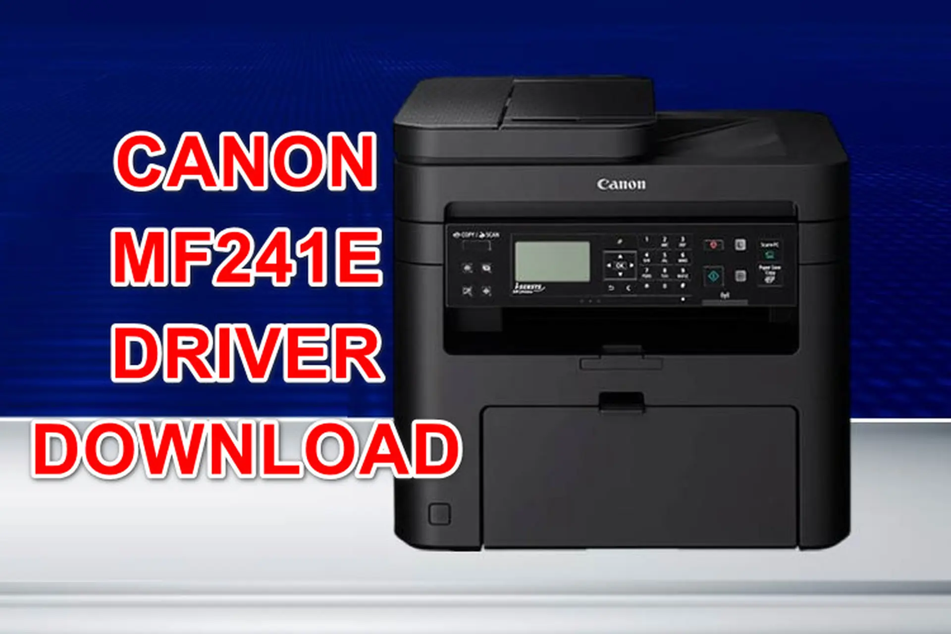 Hướng dẫn chi tiết cách tải driver máy in Canon MF241d và cài đặt mà không cần tới kỹ thuật viên