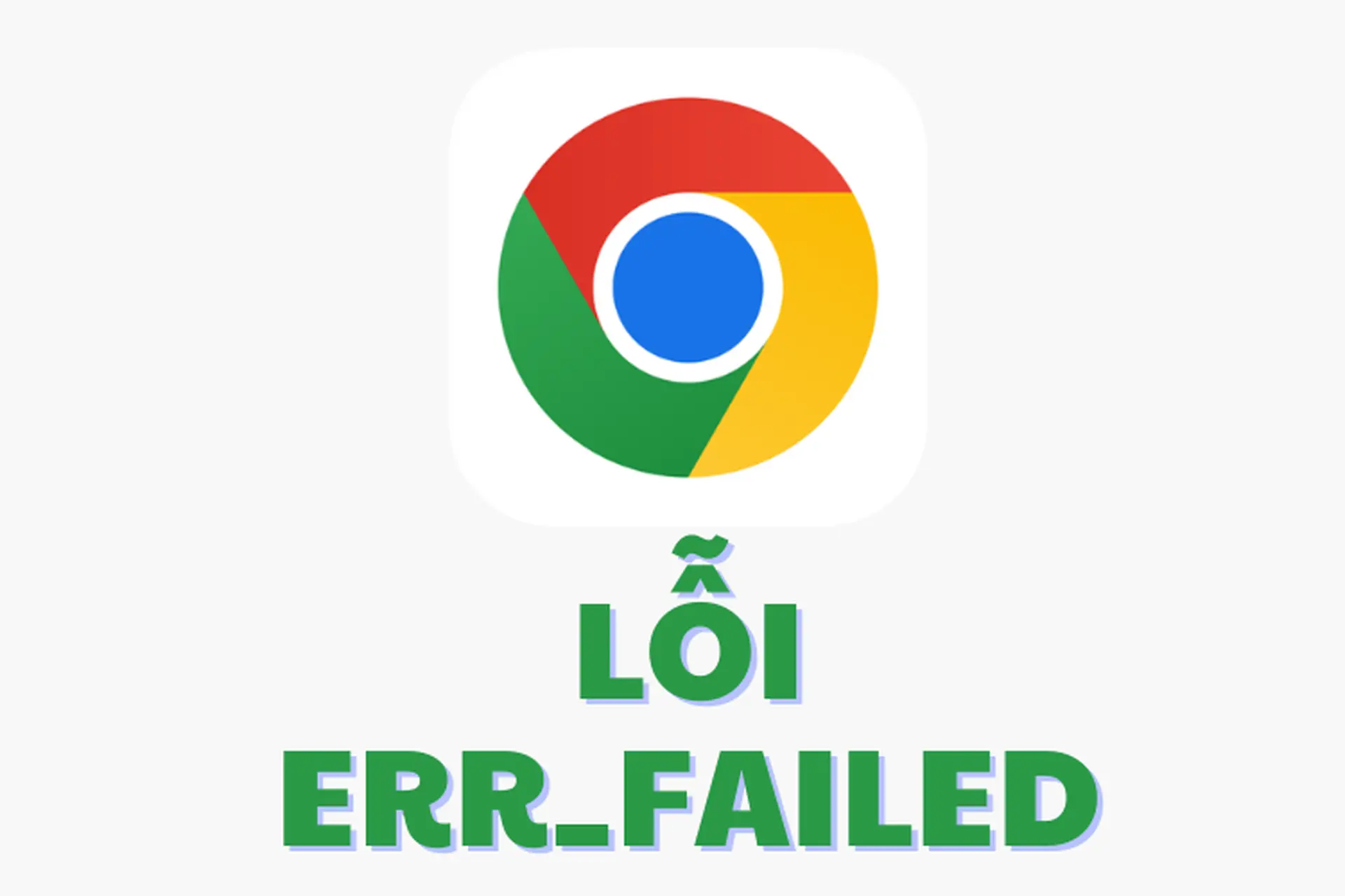 err_failed Nguyên nhân và cách khắc phục lỗi trình duyệt Chrome không ...
