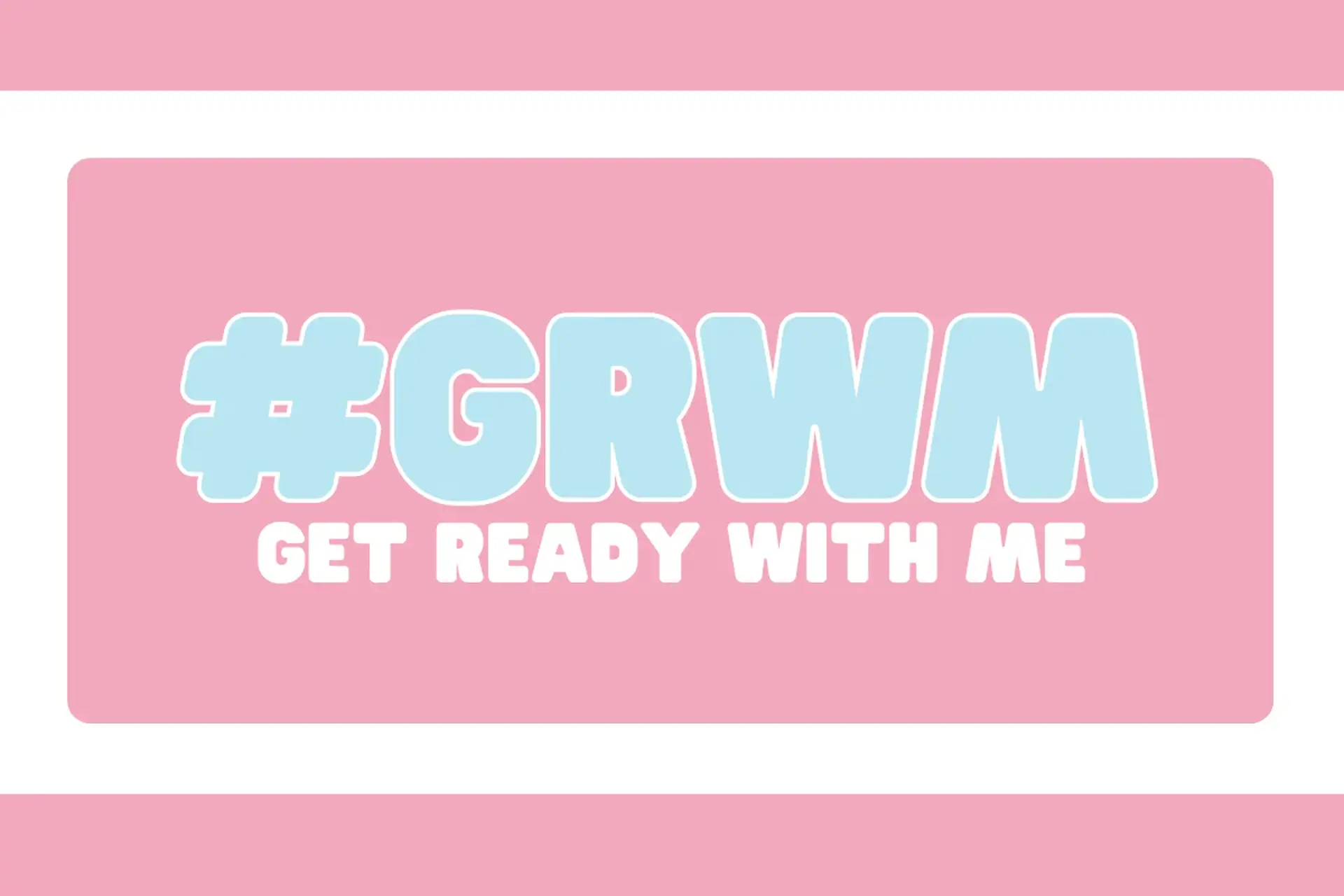 GRWM là gì? Lí do khiến “Get Ready With Me” trở thành trend lan tỏa ...