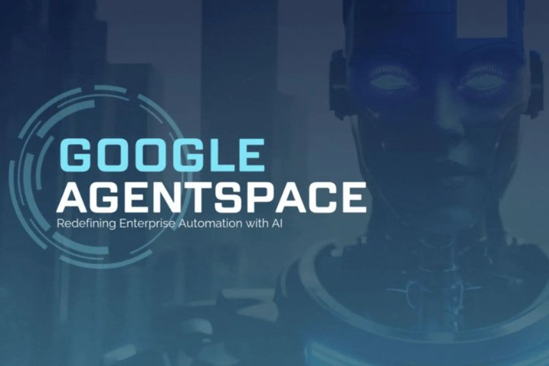 Google Agentspace là gì? Nó có những tính năng nổi trội nào?
