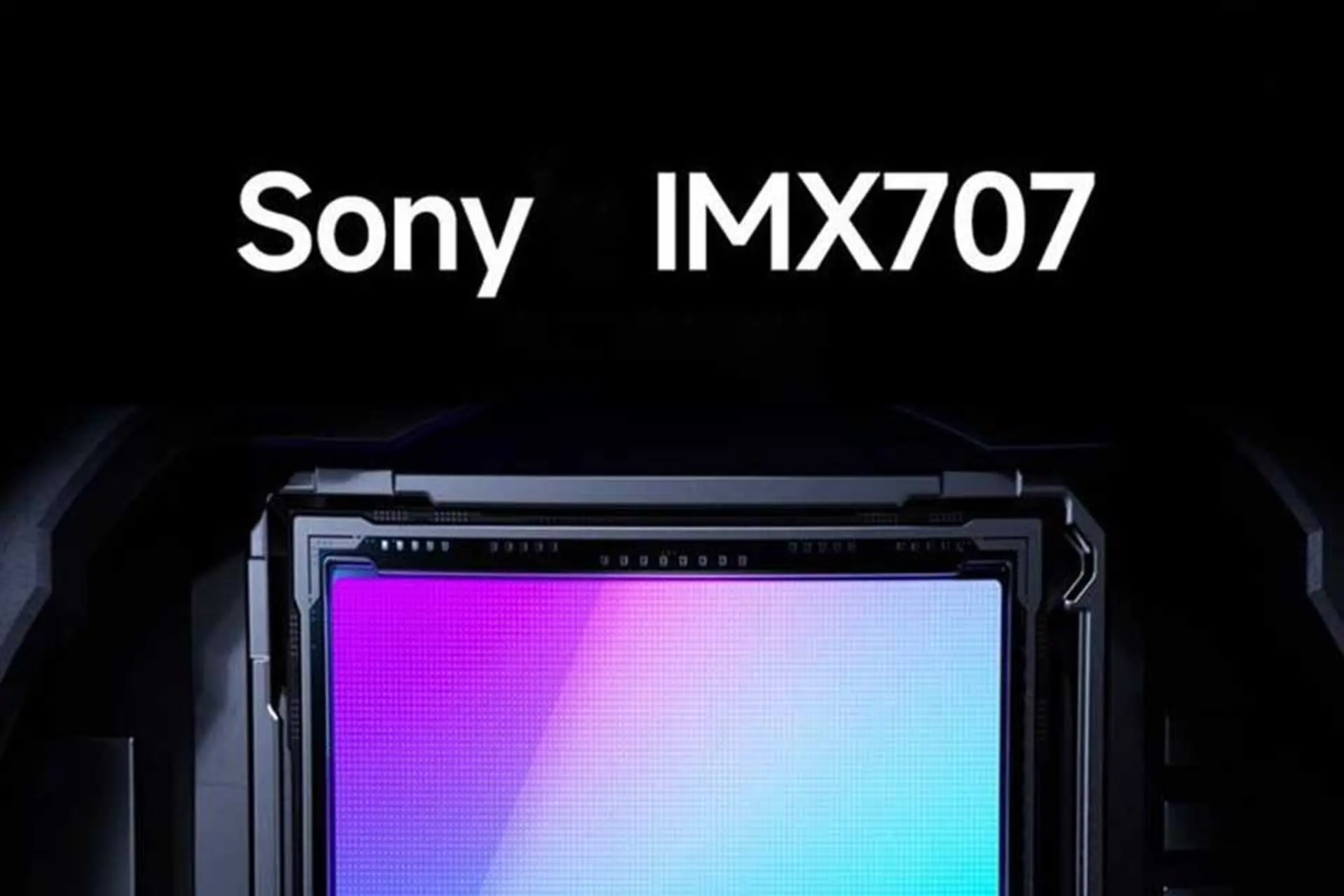 Cảm biến Sony IMX707 có gì đặc biệt? Những công nghệ đột phá trên cảm biến