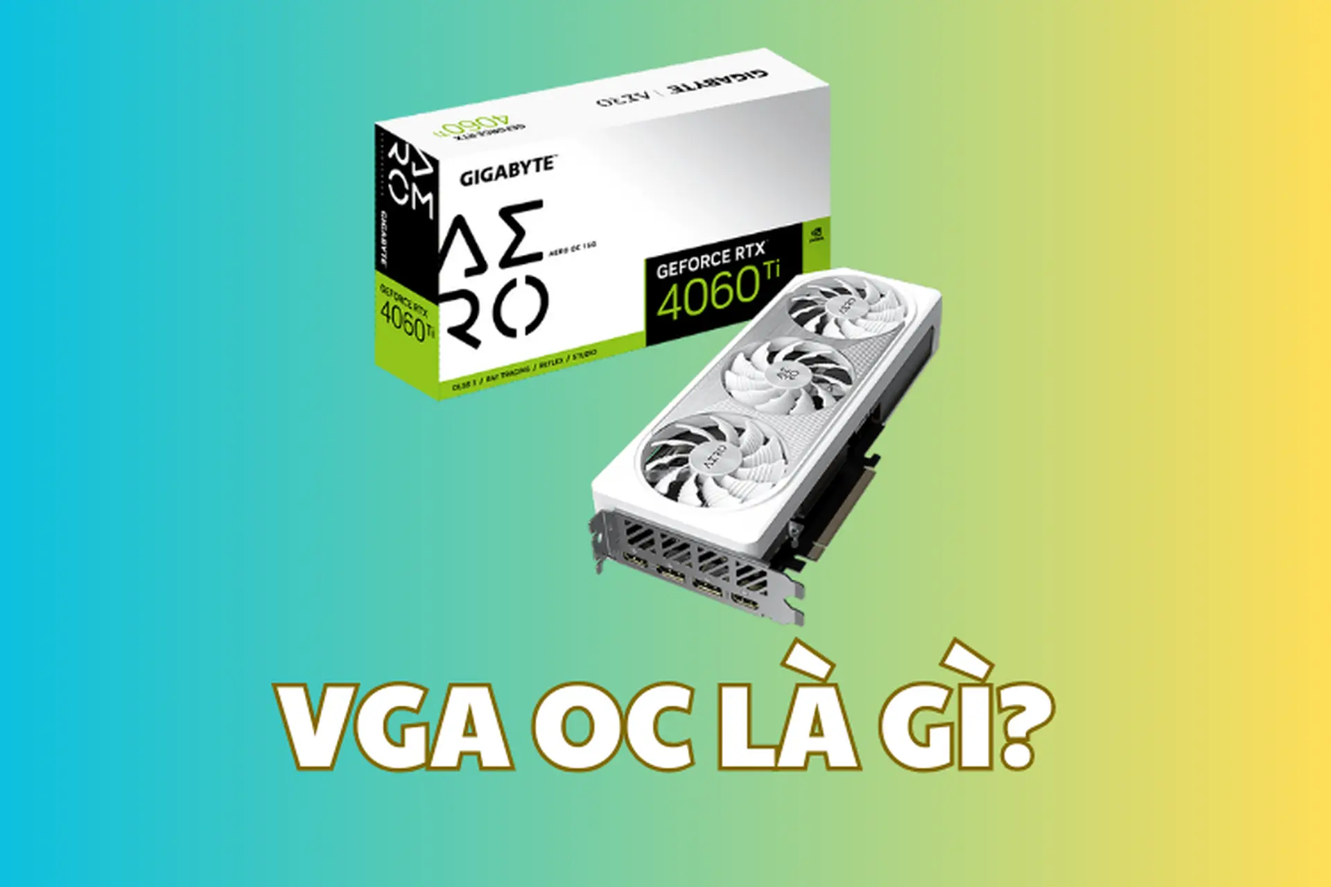 VGA OC là gì mà khiến nhiều game thủ quan tâm? Cách ép xung đơn giản ...