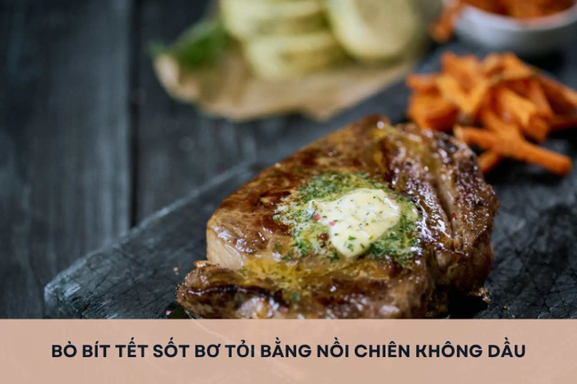 Làm bò bít tết sốt bơ tỏi bằng nồi chiên không dầu đơn giản
