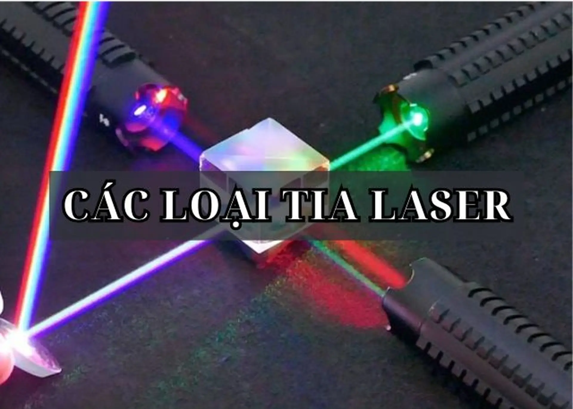 Các loại tia laser phổ biến hiện nay và ứng dụng thực tế