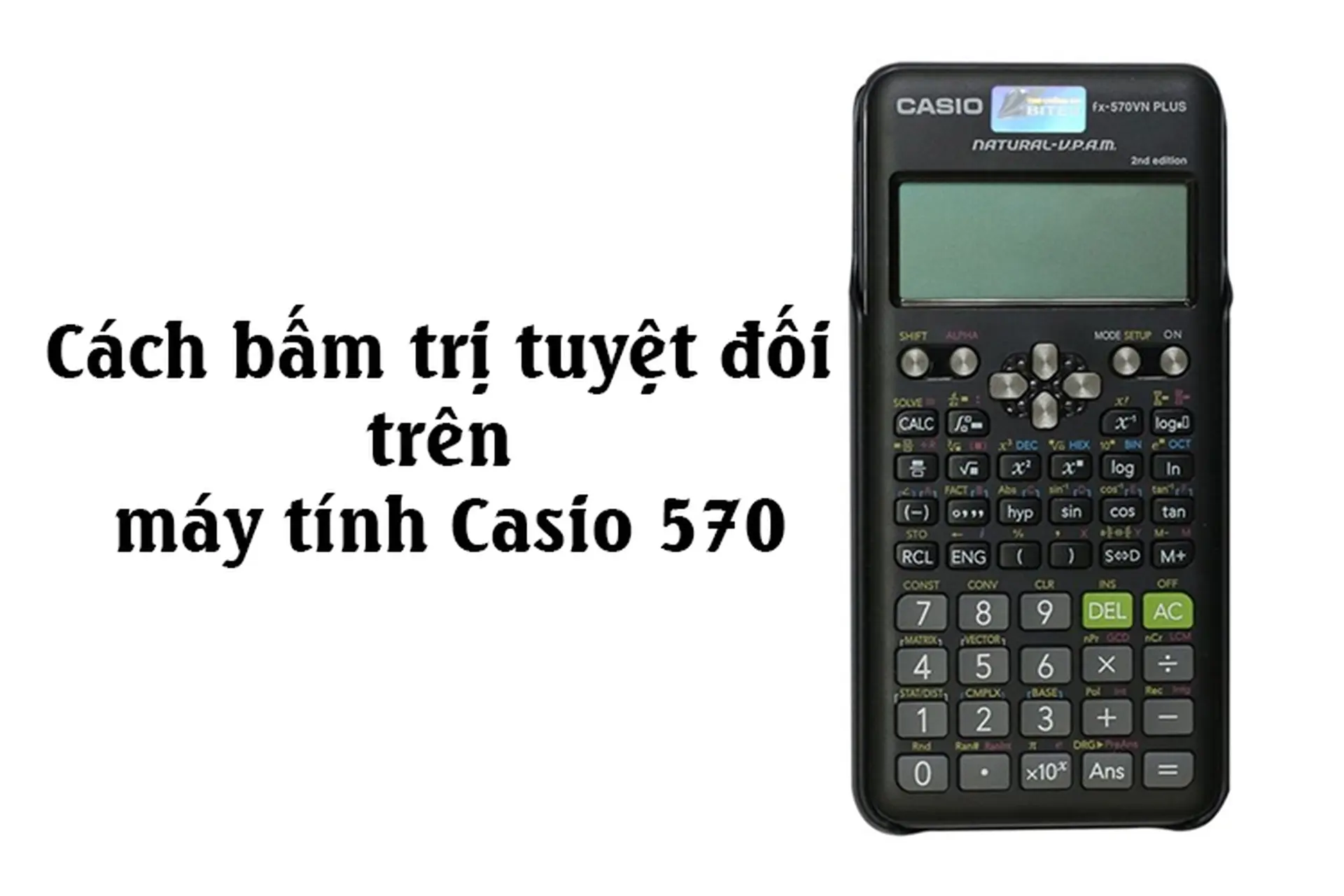 Hướng dẫn cách bấm trị tuyệt đối trên máy tính Casio 570 chi tiết