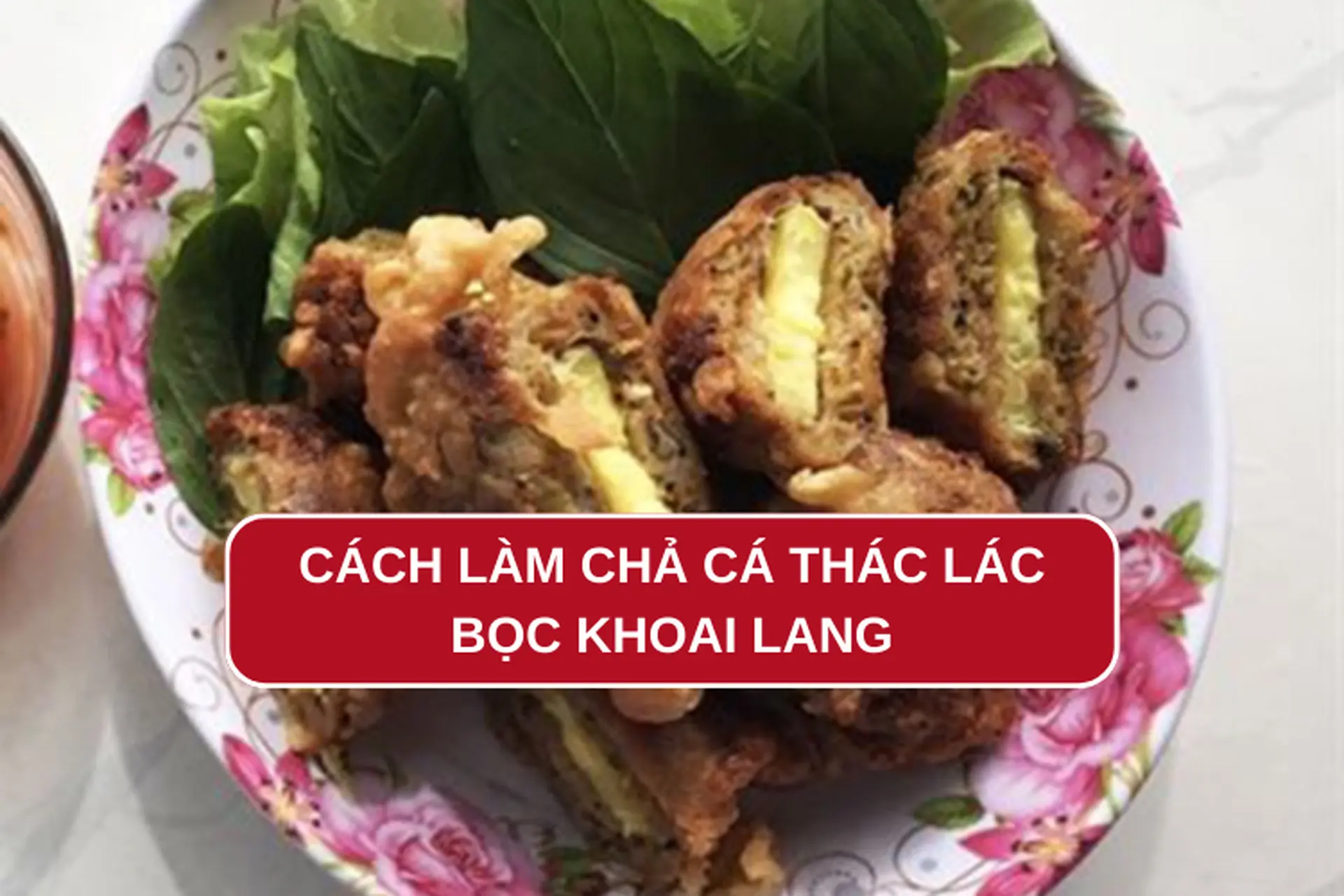 Bỏ túi cách làm chả cá thác lác bọc khoai lang thơm ngon tại nhà
