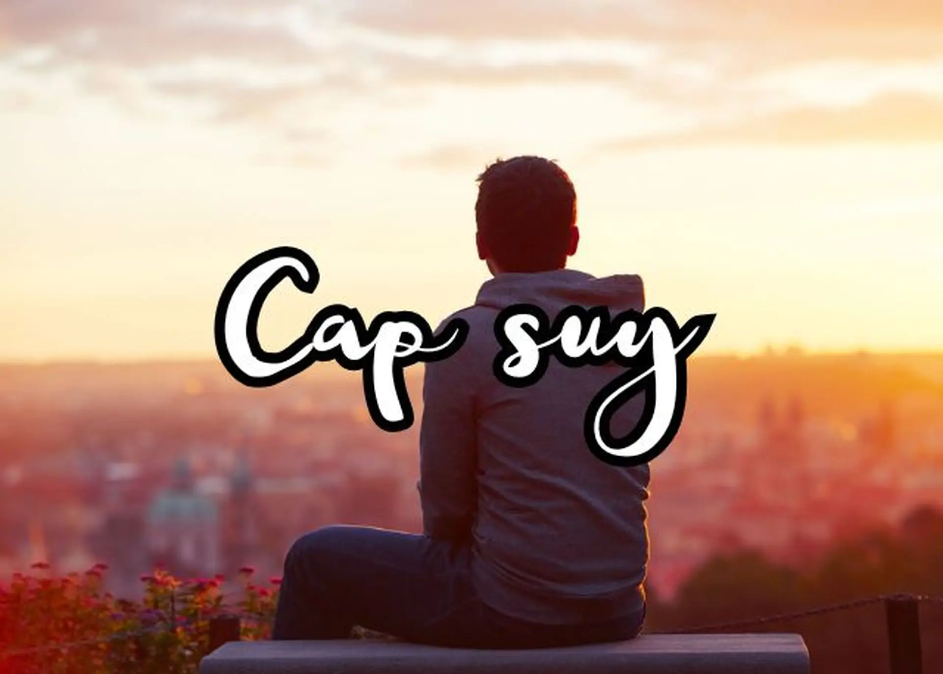 Cap suy hay, ý nghĩa nhất về tình yêu, tình thân và công việc